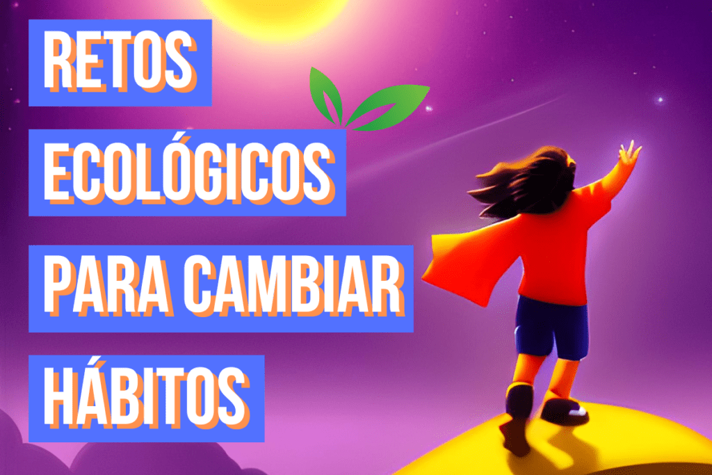 Retos ecológicos en casa para cambiar hábitos.