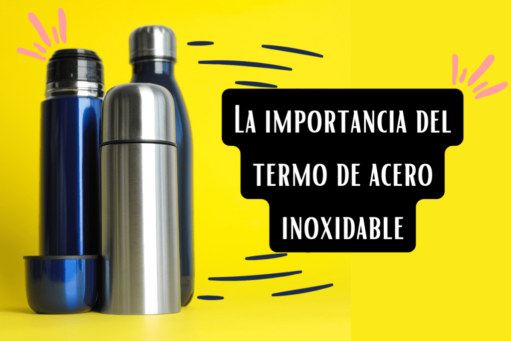 La importancia del termo de acero inoxidable